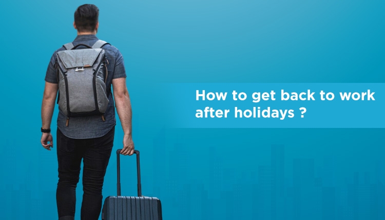 How to get back to work after holidays? | Career Guide Blog | merojob