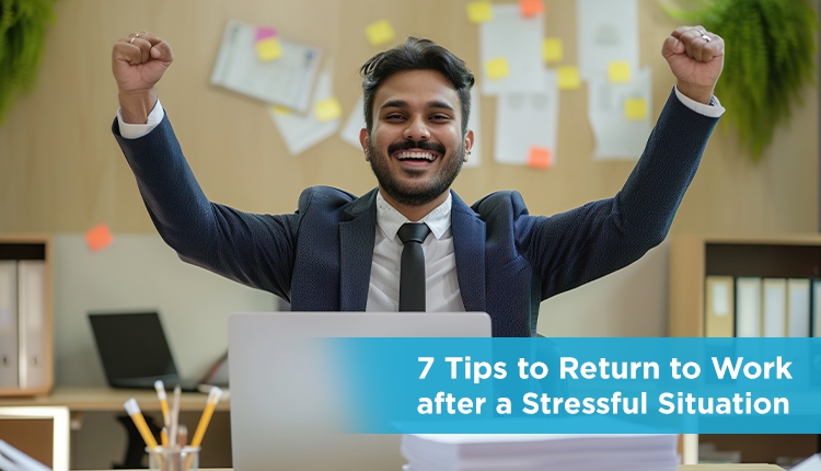7 Tips to Return to Work After a Stressful Situation | Career Guide ...