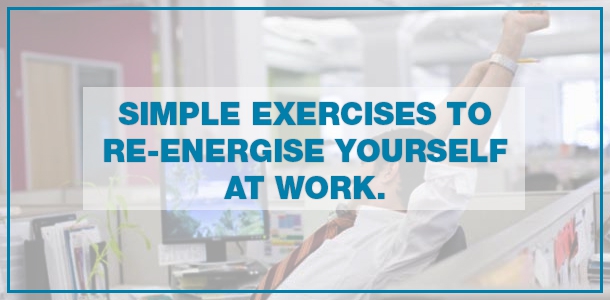 Simple Exercises to Re-energize Yourself at Work. | Career Guide Blog ...