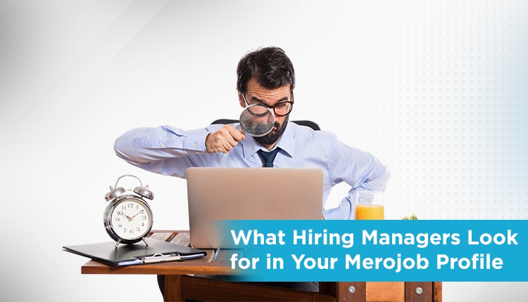 What Hiring Managers Look for in Your Merojob Profile? | Career Guide ...