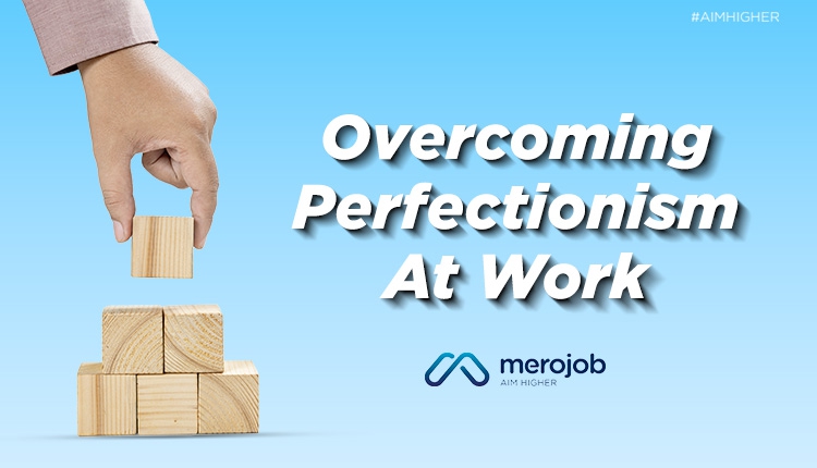 Overcoming perfectionism at work | Career Guide Blog | merojob